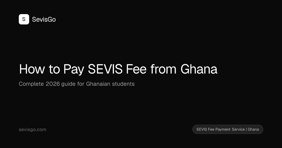 How to Pay SEVIS Fee from Ghana (2026 Guide) | SevisGo